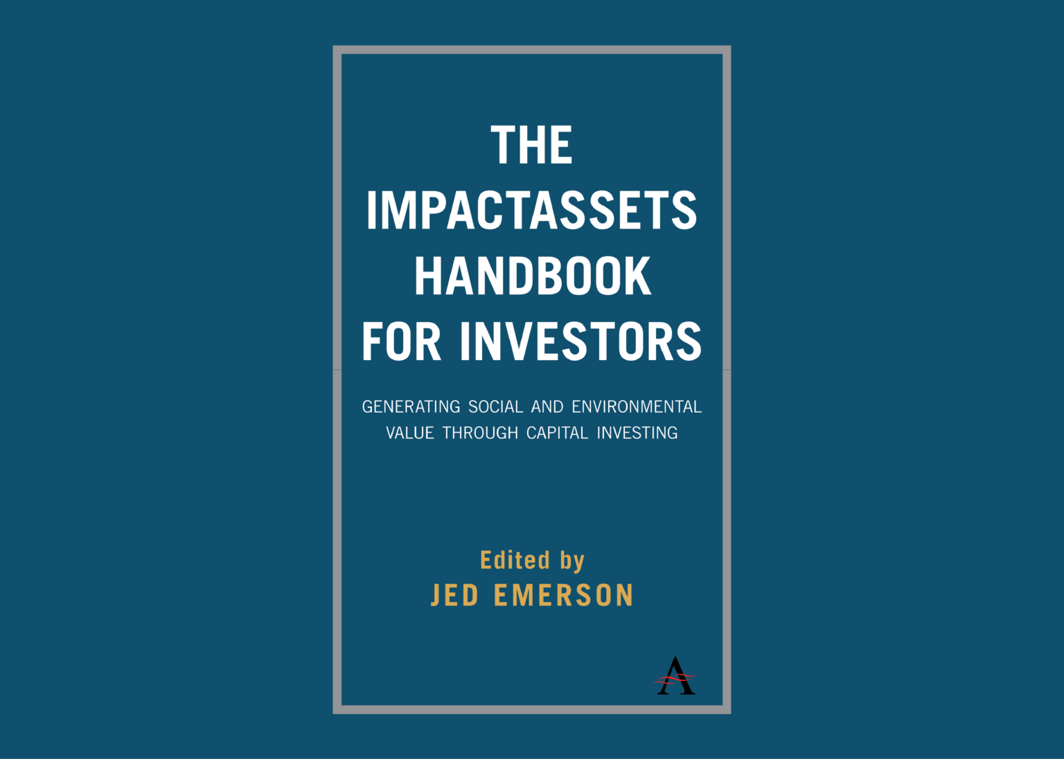 The ImpactAssets Handbook For Investors: Generating Social and ...